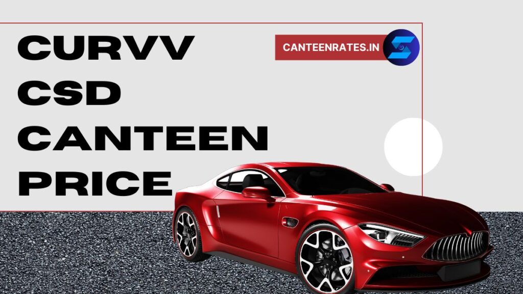 Curvv CSD Canteen Price 2025 Available in 18 Variants - Canteen Rates 2025
